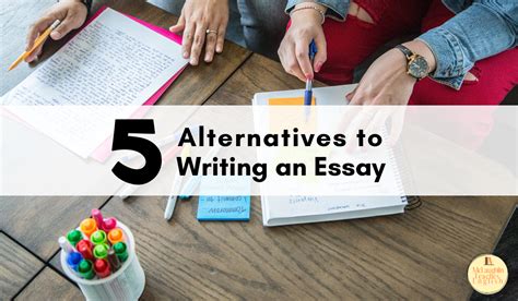 5 Alternatives To Writing An Essay Mclaughlin Teaches English