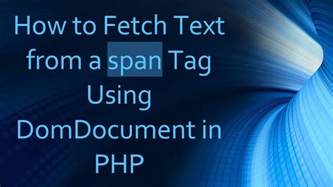 How To Fetch Text From A Span Tag Using Domdocument In Php Youtube