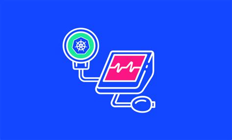 Understanding Kubernetes Health Checks How To With Examples
