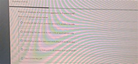 Question 4 Of 15 What Is An Example Of Accentures Approach To Protecting Al Select One Answer