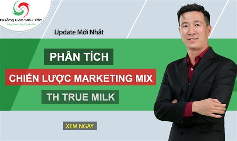 Chiến Lược Marketing Mix Th True Milk Kẻ đến Sau DẪn ĐẦu
