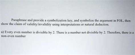 Paraphrase And Provide A Symbolization Key And Symbolize The Argument In Fol Then Show The