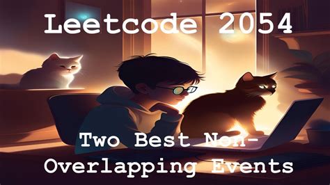 Leetcode 2054 Two Best Non Overlapping Events Youtube