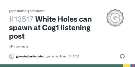 White Holes Can Spawn At Cog1 Listening Post · Issue 13517