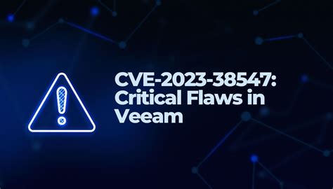 Cve 2023 38547 Critical Flaws In Veeam