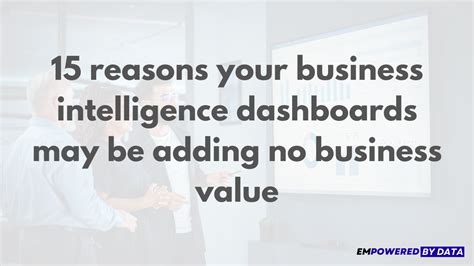 15 Reasons Your Business Intelligence Dashboards May Be Adding No Business Value