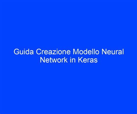 Guida Creazione Modello Neural Network In Keras