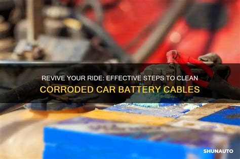 Revive Your Ride Effective Steps To Clean Corroded Car Battery Cables