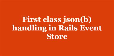 First Class Jsonb Handling In Rails Event Store Arkency Blog
