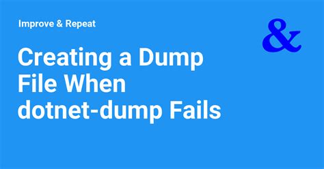 Creating A Dump File When Dotnet Dump Fails Improve And Repeat