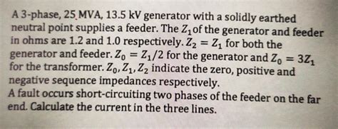Solved A 3 Phase 25 MVA 13 5kV Generator With A Solidly Chegg Com