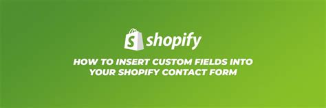 How To Insert Custom Fields Into Your Shopify Contact Form