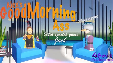 Alexs Good Morning Ass With Special Guest Jack Ep1 Season 1 Youtube