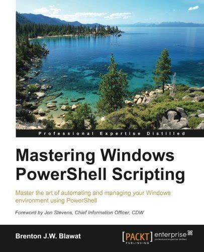Mastering Windows Powershell Scripting By Brenton Jw Blawat Goodreads