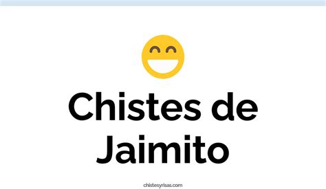 75 Chistes De Jaimito Muy Graciosos Chistes Y Risas