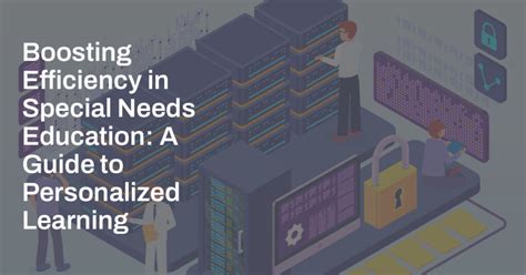 Boosting Efficiency In Special Needs Education A Guide To Personalized