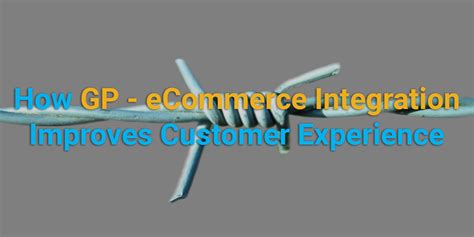 How Gp Ecommerce Integration Improves Customer Experience