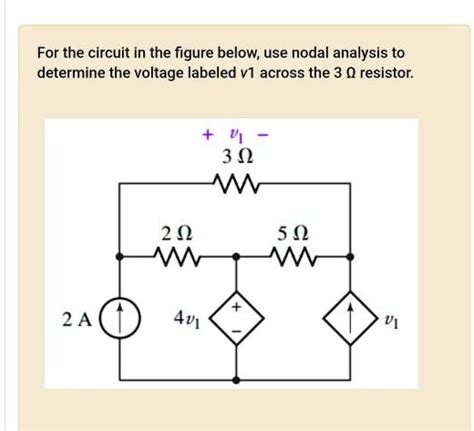For The Circuit In The Figure Below Use Nodal Analysis To Determine The Voltage Labeled V1