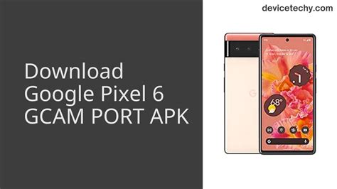 Download Google Pixel 6 GCAM Port APK DeviceTechy