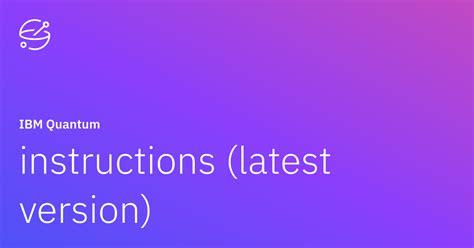Instructions Latest Version Ibm Quantum Documentation