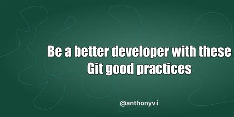 Be A Better Developer With These Git Good Practices Dev Community