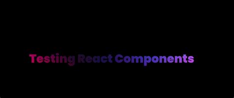 Testing React Components A Comprehensive Overview Of Testing Libraries