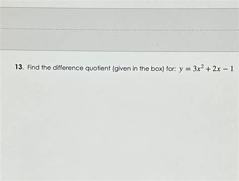 Solved Find The Difference Quotient Given In The Box ﻿for
