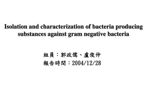 Ppt Isolation And Characterization Of Bacteria Producing Substances Against Gram Negative