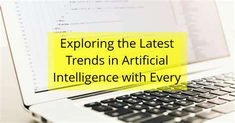Exploring The Latest Trends In Artificial Intelligence With Every Undercode Testing