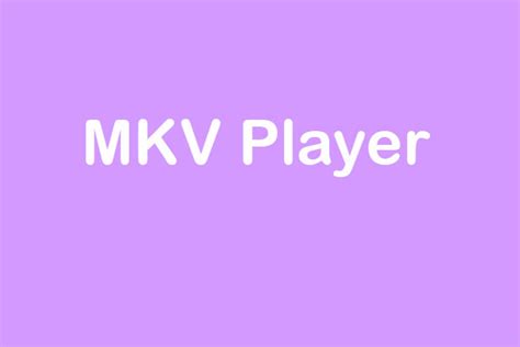 16 Best Free Mkv Players For Windows Mac Ios Android