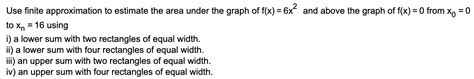 Solved Use Finite Approximation To Estimate The Area Under Chegg Com