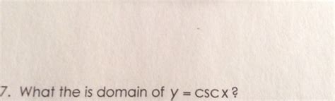 Solved What The Is Domain Of Y Csc X Chegg Com