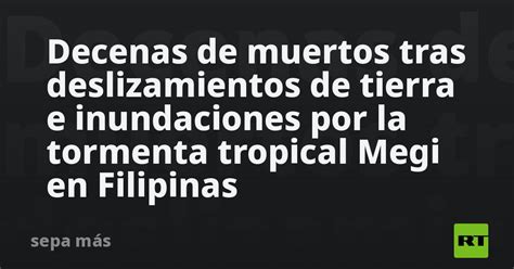 Decenas De Muertos Tras Deslizamientos De Tierra E Inundaciones Por La