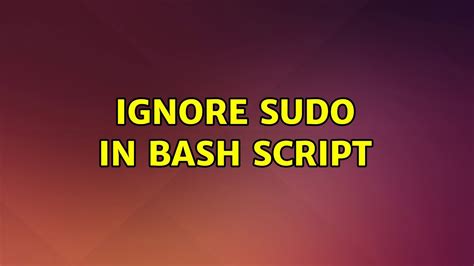 Ignore Sudo In Bash Script 3 Solutions Youtube