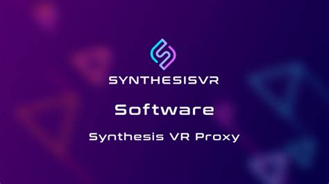 Synthesis Vr Proxy Setup Guide Synthesis Vr