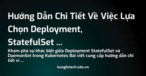 hướng dẫn chi tiết về việc lựa chọn deployment statefulset hay daemonset trong kubernetes