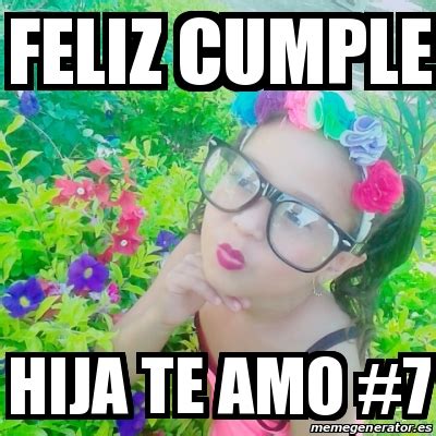 Meme Personalizado Feliz Cumple Hija Te Amo