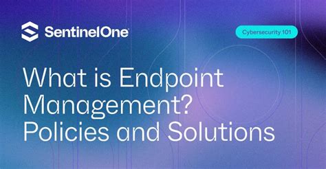 What Is Endpoint Management Policies And Solutions
