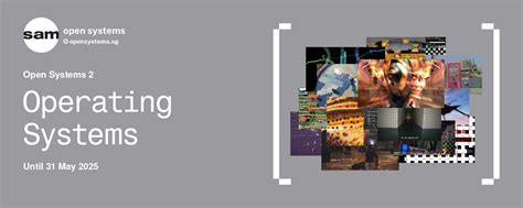 Open Systems 2 Operating Systems Singapore Art Museum