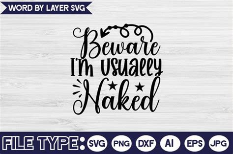 Beware I M Usually Naked Svg Designs Graphics