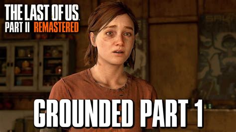 The Last Of Us 2 Remastered Grounded Gameplay Walkthrough Part 1 Youtube