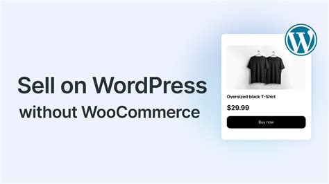 Easy Steps To Sell Products On WordPress Without WooCommerce
