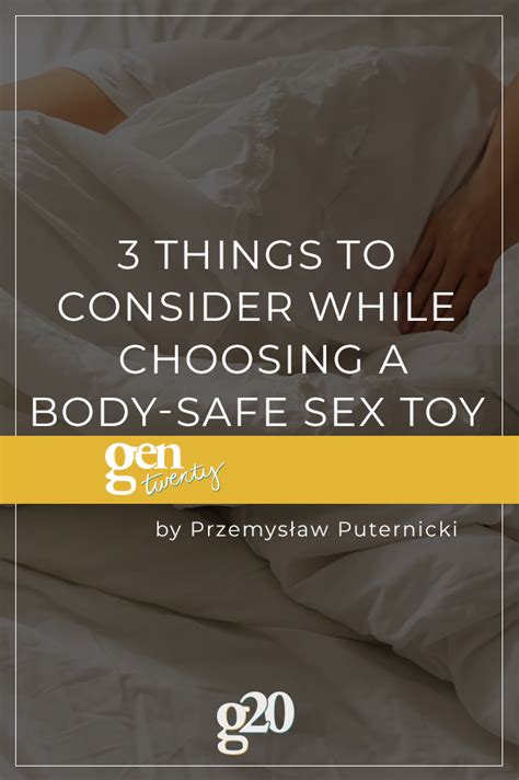 3 Things To Consider While Choosing A Body Safe Sex Toy GenTwenty