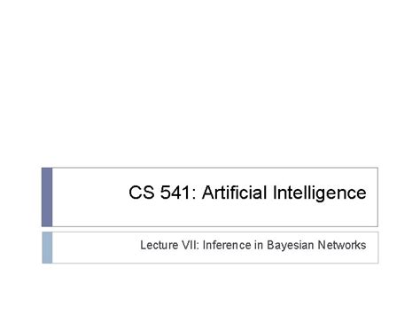 Cs 541 Artificial Intelligence Lecture Vii Inference In