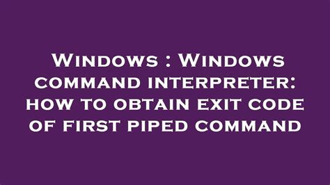 Windows Windows Command Interpreter How To Obtain Exit Code Of First Piped Command Youtube