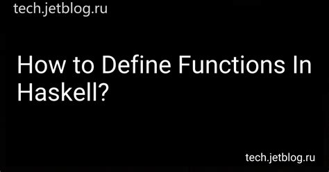 How To Define Functions In Haskell In 2025