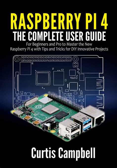 Raspberry Pi The Complete User Guide For Beginners And Pro To Master The New Raspberry Pi
