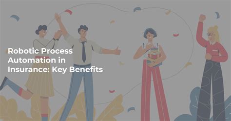 Robotic Process Automation In Insurance Key Benefits