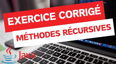 Exercice Java Corrigé Méthodes Récursives Waytolearnx