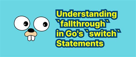 Understanding `fallthrough` In Gos `switch` Statements Leapcell